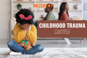 730+ Childhood Trauma Quotes (2024) Heartfelt Confessions