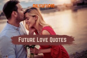 870+ Future Love Quotes (2026) Best Romantic Sayings