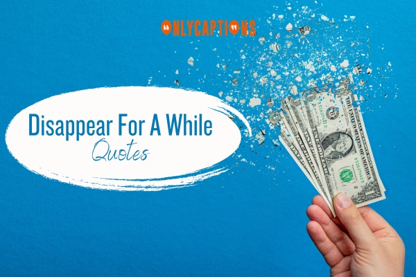 810+ Disappear For A While Quotes (2025) Your Secret Escape