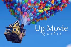 710+ Up Movie Quotes (2026) Laughter & Tears Await