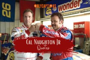 790+ Cal Naughton Jr Quotes (2024) Hilarious & Memorable