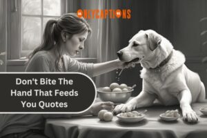 700+ Don't Bite The Hand That Feeds You Quotes (2026) Exclusive